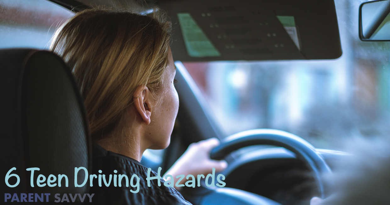 6 Teen Driving Hazards - ParentSavvy