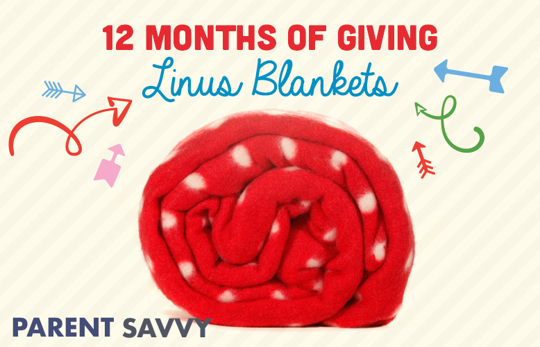 12 Months of Giving: Linus Blankets - ParentSavvy