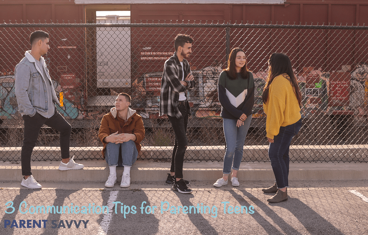 3 Communication Tips for Parenting Teenagers - ParentSavvy